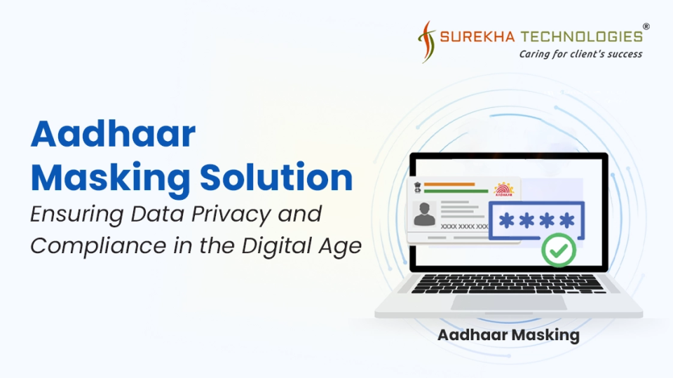 Aadhaar Masking Solution: Ensuring Data Privacy & Compliance in the ...